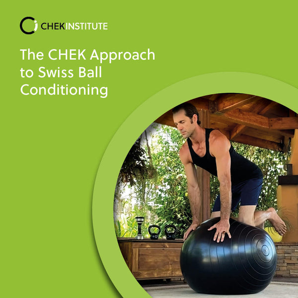 The CHEK Approach to Swiss Ball Conditioning – Chek Institute